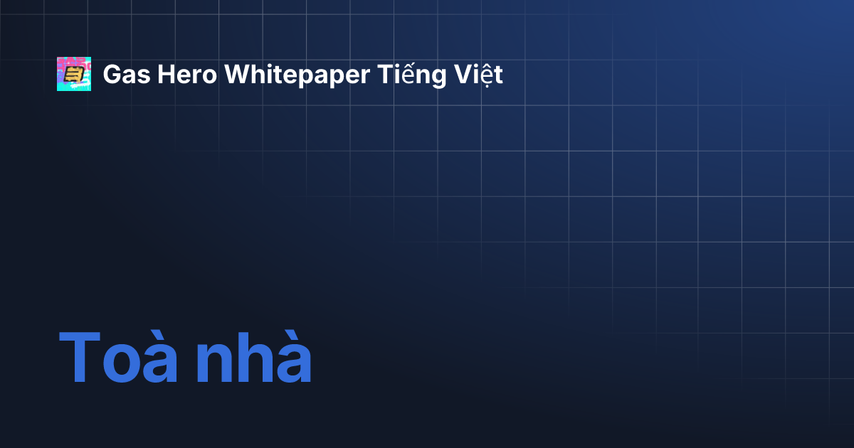 Toà nhà | Gas Hero Whitepaper Tiếng Việt